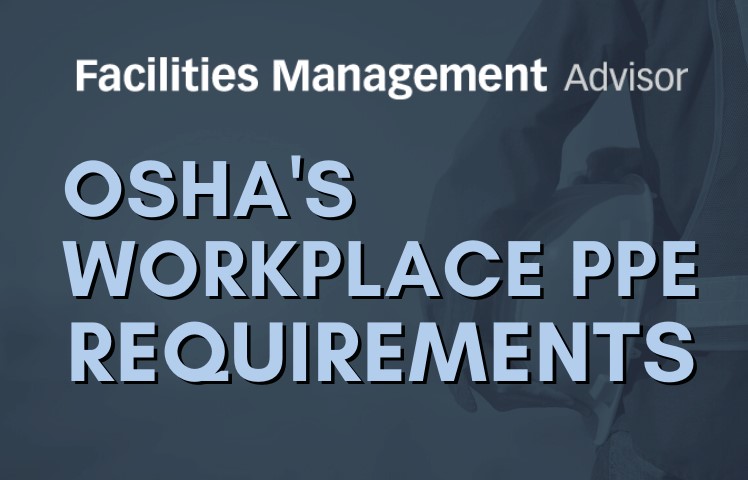 Infographic: OSHA's Workplace PPE Requirements - Facilities Management ...