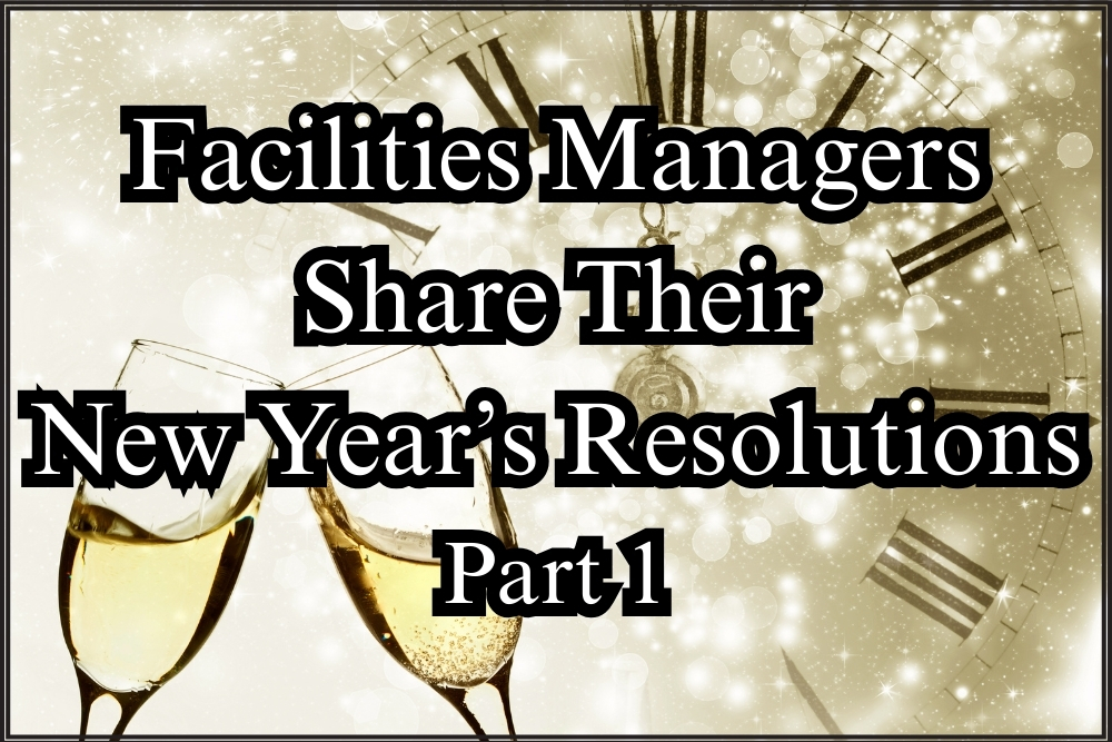 Facilities Managers Share Their New Year's Resolutions - Part 1 ...